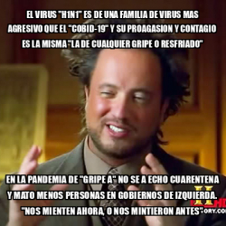 Meme Ancient Aliens - el virus "h1n1" es de una familia de virus mas ...