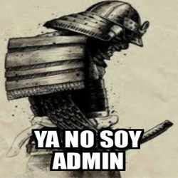 Meme Personalizado - Ya no soy admin - 31790997