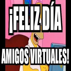 Meme Personalizado - ¡Feliz día Amigos virtuales! - 31791216