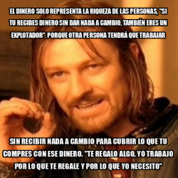 Meme Boromir - el dinero solo representa la riqueza de las personas ...
