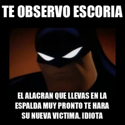 Meme Disapproving Batman - Te observo escoria El alacran que llevas en ...