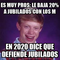 Meme Bad Luck Brian - Es muy pros: Le baja 20% a jubilados con los m En ...