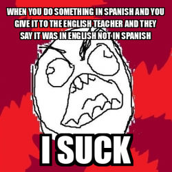 Meme Rage FU - when you do something in Spanish and you give it to the ...