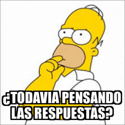 Meme Personalizado - ¿todavia pensando las respuestas? - 31793367