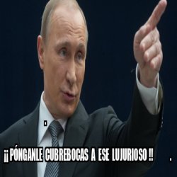 Meme Personalizado - . ¡¡ pónganle cubrebocas a ese lujurioso ...