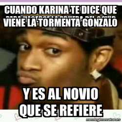 Meme Personalizado - cuando Karina te dice que viene la tormenta ...