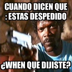 Meme Pulp Fiction - cuando dicen que : estas despedido ¿when que ...