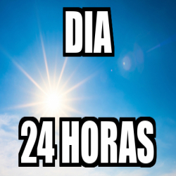 Meme Personalizado - dia 24 horas - 31799432