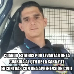 Meme Personalizado - Cuando estabas por levantar de la guardia al qth ...