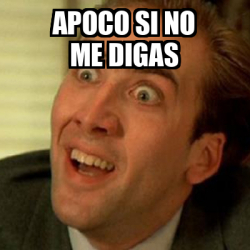 Meme No me digas - Apoco si no me digas - 31799786