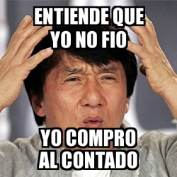 Meme Jackie Chan - Entiende que yo no fio Yo compro al contado - 31084091