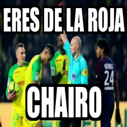 Meme Personalizado - Eres de la roja Chairo - 31085867