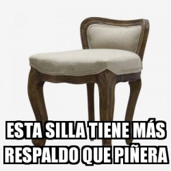 Meme Personalizado - Esta silla tiene MÃ¡s respaldo que piÃ±era - 31086696