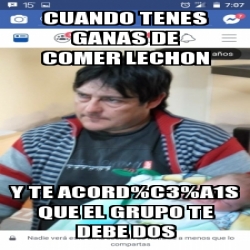 Meme Personalizado - Cuando tenes ganas de comer lechon Y te acord%C3 ...