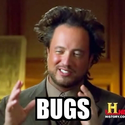 Meme Ancient Aliens - Bugs - 31089025