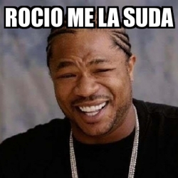 Meme Yo Dawg - Rocio Me la Suda - 31089732