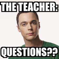 Meme Sheldon Cooper - The teacher: Questions?? - 31800902