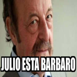 Meme Personalizado - Julio esta barbaro - 31801909