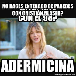 Meme Personalizado - No haces enterado de paredes con Cristián Blaser ...