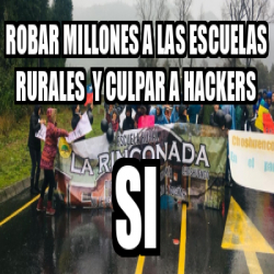 Meme Personalizado - ROBAR MILLONES A LAS ESCUELAS RURALES y culpar a ...