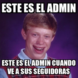 Meme Bad Luck Brian - Este es el admin Este es el admin cuando ve a sus ...