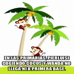 Meme Personalizado - En las primarias, Pierluisi cogiendo cocos y Wanda ...