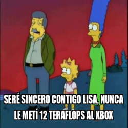 Meme Personalizado - Seré sincero contigo lisa, nunca le metí 12 ...