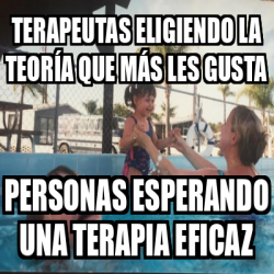 Meme Personalizado - Terapeutas eligiendo la teoría que más les gusta ...
