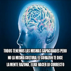 Meme Personalizado - TODOS TENEMOS LAS MISMAS CAPACIDADES PERO NO LA ...