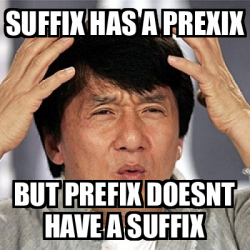 Meme Jackie Chan - suffix has a prexix but prefix doesnt have a suffix ...