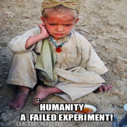 Meme Personalizado - . Humanity a failed experiment! - 31809731