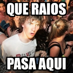 Meme Sudden Realization Ralph - que raios pasa aqui - 31811018