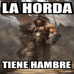 Meme Personalizado - La horda tiene hambre - 31811329