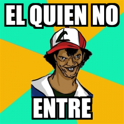 Meme Ash Pedreiro - El quien no entre - 31811578