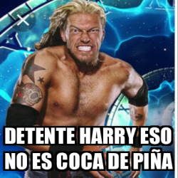 Meme Personalizado - Detente harry eso no es coca de piña - 31812355