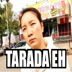 Meme Personalizado - tarada eh - 31813491