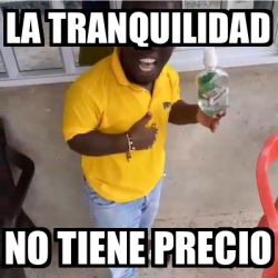 Meme Personalizado - La Tranquilidad No tiene precio - 31813596