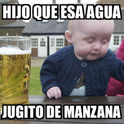 Meme Drunk Baby - hijo que esa agua jugito de manzana - 31814194