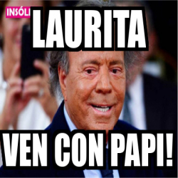 Meme Personalizado - Laurita Ven con papi! - 31814230