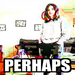 Meme Personalizado - Perhaps - 31814259