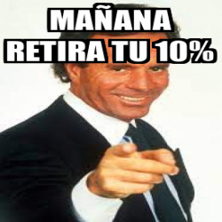 Meme Personalizado - Mañana retira tu 10% - 31814800