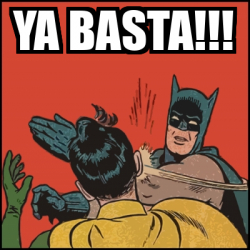 Meme Batman slaps Robin - Ya basta!!! - 31817357
