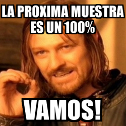 Meme Boromir - la proxima muestra es un 100% vamos! - 31817638