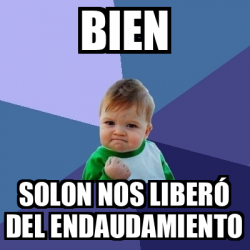 Meme Bebe Exitoso - bien solon nos liberó del endaudamiento - 31818177