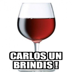 Meme Personalizado - Carlos un brindis ! - 31818200