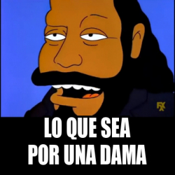 Meme Personalizado - lo que sea por una dama - 31818582