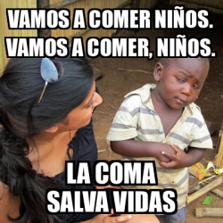 Meme Skeptical 3rd World Kid - Vamos a comer niños. Vamos a comer ...