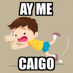 Meme Personalizado - AY ME CAIGO - 31818645