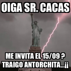 Meme Personalizado - Oiga Sr. Cacas Me invita el 15/09 ? Traigo ...
