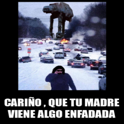 Meme Personalizado - cariño , que tu madre viene algo enfadada - 31820721
